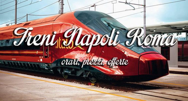 Treni Napoli Roma: orari, prezzi e offerte Trenitalia e Italo