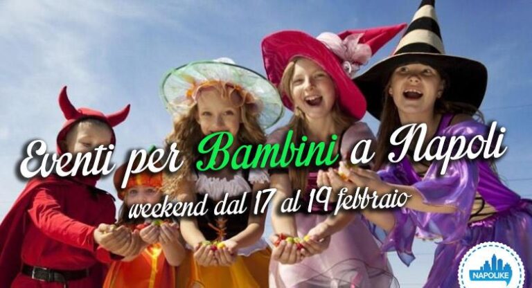Eventi per bambini a Napoli nel weekend dal 17 al 19 febbraio 2017 | 4 consigli