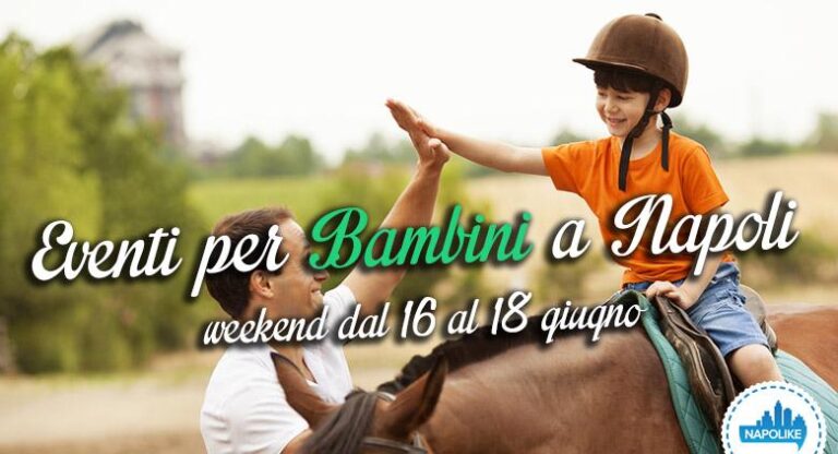 Eventi per bambini a Napoli nel weekend dal 16 al 18 giugno 2017