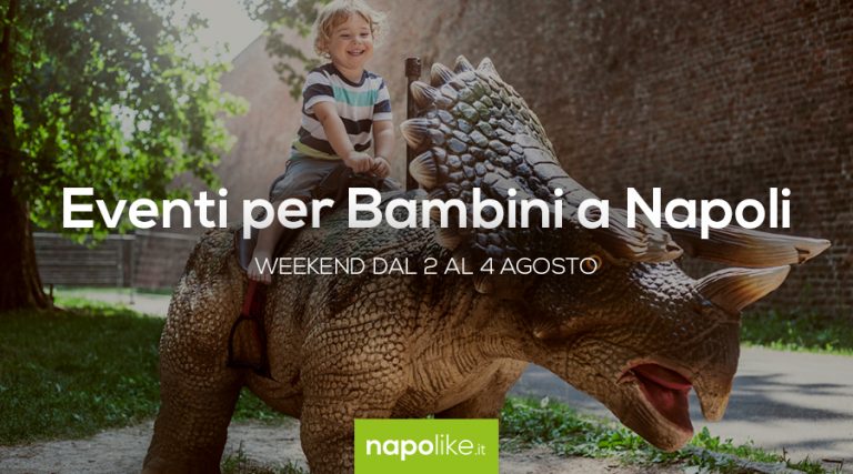 Eventi per bambini a Napoli nel weekend dal 2 al 4 agosto 2019 - Napolike.it