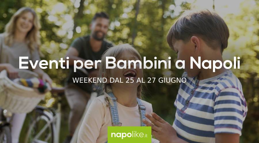 Eventi per bambini a Napoli nel weekend dal 25 al 27 giugno 2021