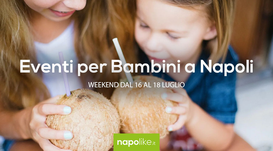 Eventi per bambini a Napoli nel weekend dal 16 al 18 luglio 2021
