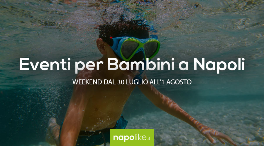 Eventi per bambini a Napoli nel weekend dal 30 luglio all'1 agosto 2021