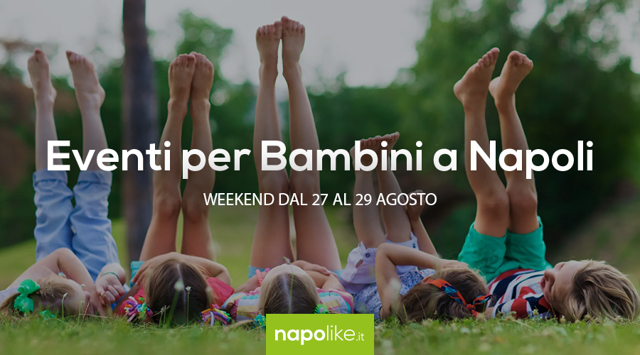 Eventi per bambini a Napoli nel weekend dal 27 al 29 agosto 2021
