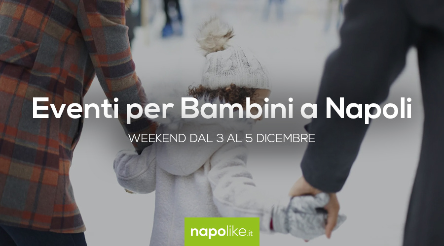 Eventi per bambini a Napoli nel weekend dal 3 al 5 dicembre 2021