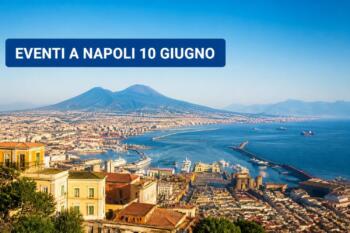Events in Naples today, June 10, 2026: What to do in the city